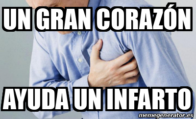 Meme Personalizado - un gran corazón ayuda un infarto - 32160411