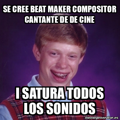 Meme Bad Luck Brian - Se cree beat maker compositor cantante de de cine ...