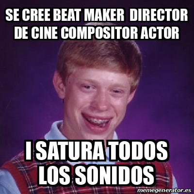 Meme Bad Luck Brian - Se cree beat maker Director de cine compositor ...