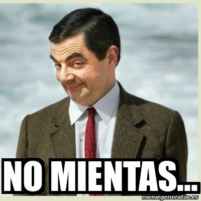 Meme Mr Bean - No mientas... - 32160728