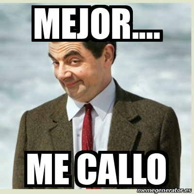 Meme Mr Bean - mejor.... me callo - 32161234