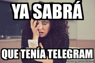 Meme Personalizado - Ya sabrá Que tenía Telegram - 32161314