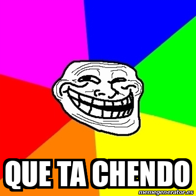 Meme Troll - que ta chendo - 32161413