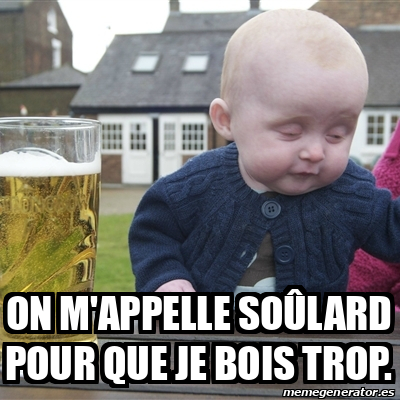 Meme Drunk Baby - on m'appelle soÛlard pour que je bois trop. - 32161715