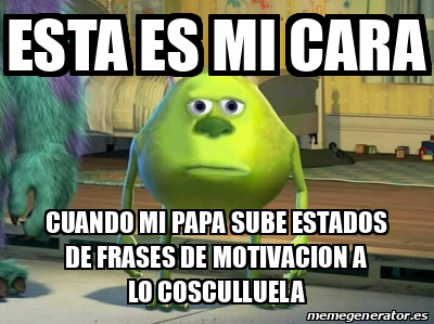 Meme Personalizado - Esta es mi cara Cuando mi papa sube estados de ...