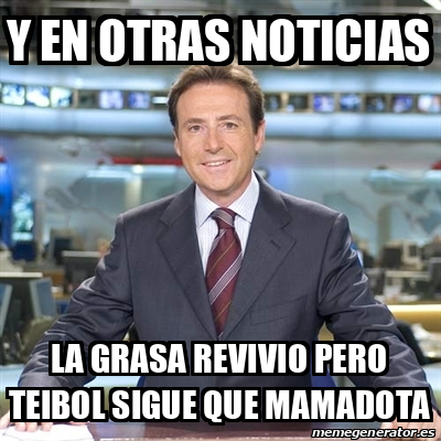 Meme Matias Prats - y en otras noticias la grasa revivio pero TEIBOL ...