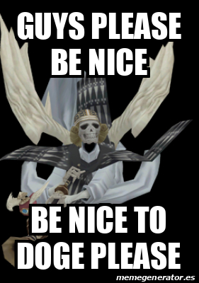 Meme Personalizado - GUYS PLEASE BE NICE BE NICE TO DOGE PLEASE - 32162512