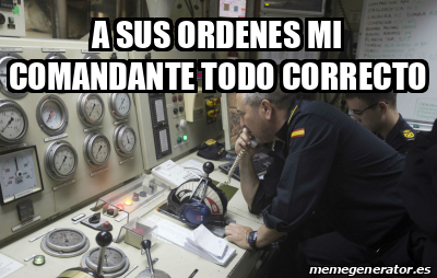 Meme Personalizado - A sus ordenes mi comandante todo correcto - 32162862