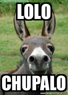 Meme Personalizado - Lolo Chupalo - 32163089
