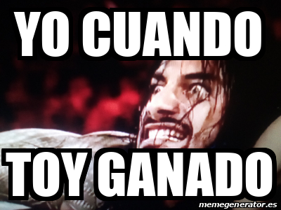 Meme Personalizado - yo cuando toy ganado - 32163499