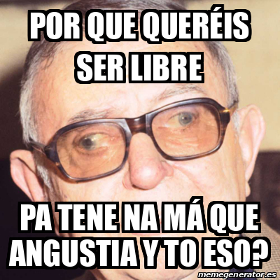 Meme Personalizado - por que queréis ser libre pa tene na má que ...