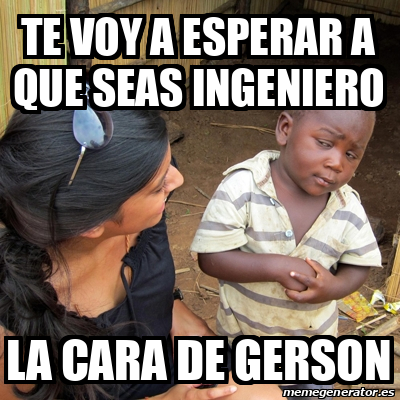 Meme Skeptical 3rd World Kid - te voy a esperar a que seas ingeniero la ...