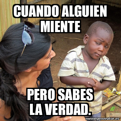 Meme Skeptical 3rd World Kid - cuando alguien miente PERO sabes la ...