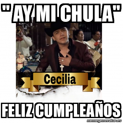 Meme Personalizado - " AY MI CHULA" Feliz cumpleaños - 32164137