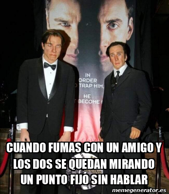 Meme Personalizado - Cuando fumas con un amigo y los dos se quedan ...