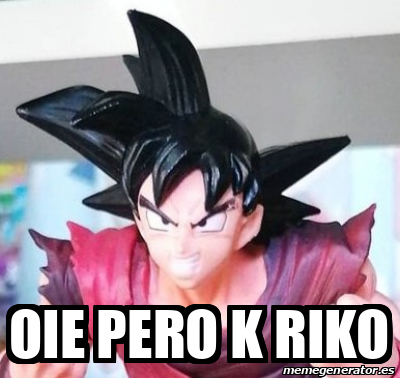 Meme Personalizado - Oie pero k riko - 32165213