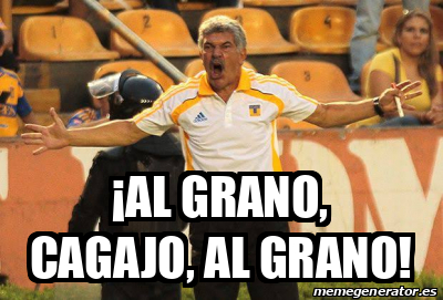 Meme Personalizado - ¡Al grano, cagajo, al grano! - 32165326