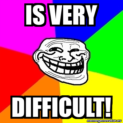 Meme Troll - Is Very Difficult! - 32165722