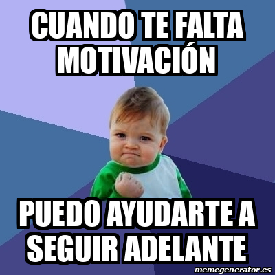 Meme Bebe Exitoso - Cuando te falta motivación Puedo ayudarte a seguir ...