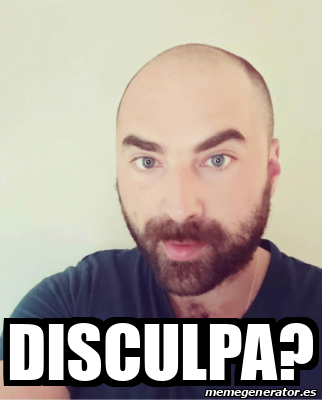 Meme Personalizado - Disculpa? - 32165810