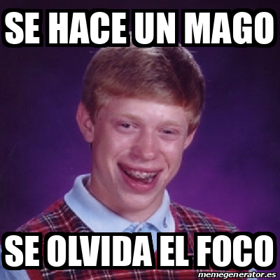 Meme Bad Luck Brian - se hace un mago se olvida el foco - 32166498