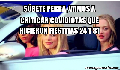 Meme Personalizado - Súbete perra, vamos a criticar covidiotas que ...