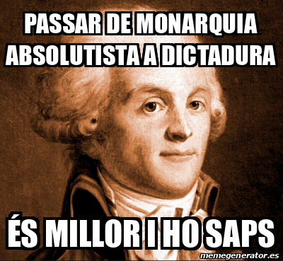 Meme Personalizado - passar de monarquia absolutista a dictadura és ...