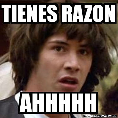 Meme Keanu Reeves - Tienes Razon ahhhhh - 32166821