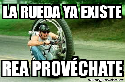 Meme Personalizado - LA RUEDA YA EXISTE REA PROVÉCHATE - 32166828