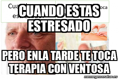 Meme Personalizado - Cuando estas estresado Pero enla tarde te toca ...