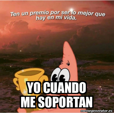 Meme Personalizado - Yo cuando me soportan - 32167729