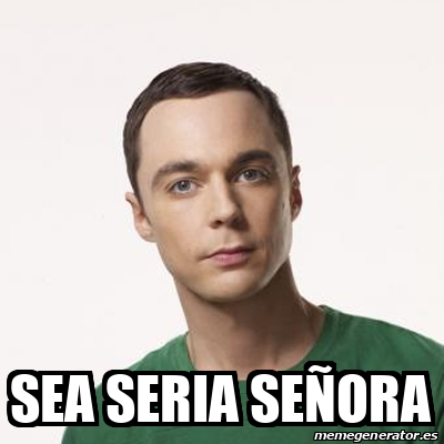 Meme Sheldon Cooper - Sea seria señora - 32167773