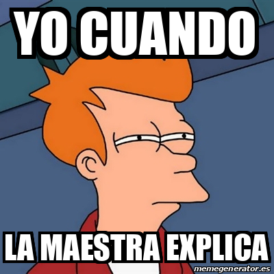 Meme Futurama Fry - yo cuando la maestra explica - 32168279