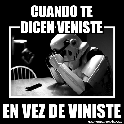 Meme Sad Trooper - cuando te dicen veniste en vez de viniste - 32168413