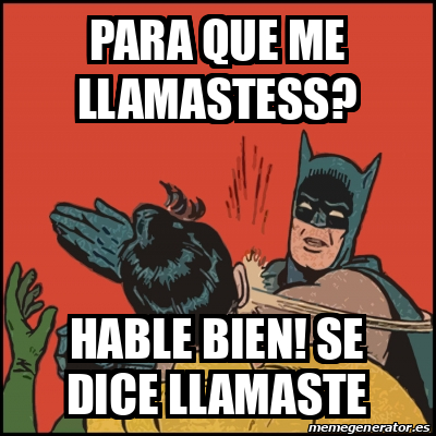 Meme Batman slaps Robin - Para que me llamastess? Hable bien! Se dice ...