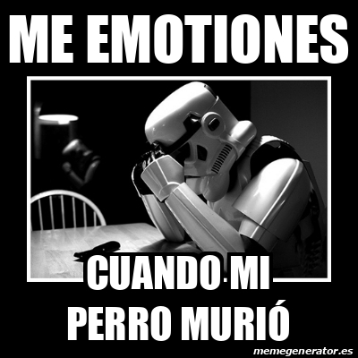 Meme Sad Trooper - Me emotiones cuando mi perro murió - 32168843