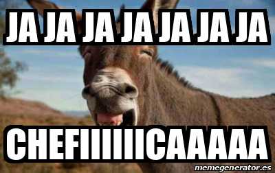 Meme Personalizado - Ja ja ja ja ja ja ja Chefiiiiiicaaaaa - 32169059
