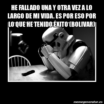 Meme Sad Trooper - He fallado una y otra vez a lo largo de mi vida. Es ...