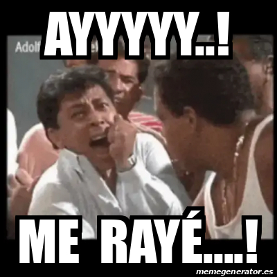 Meme Personalizado - Ayyyyy..! Me rayé....! - 32169456