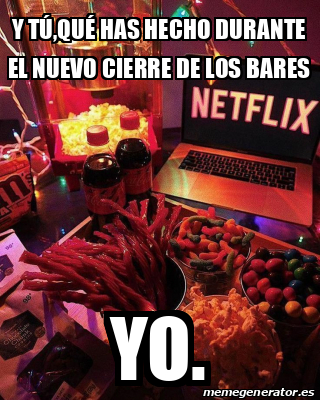 Meme Personalizado - Y tú,qué has hecho durante el nuevo cierre de los ...