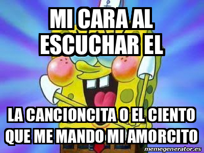 Meme Personalizado - Mi cara al escuchar el La cancioncita o el ciento ...