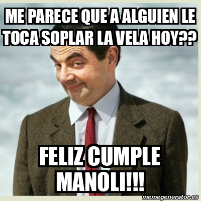 Meme Mr Bean - ME PARECE QUE A ALGUIEN LE TOCA SOPLAR LA VELA HOY ...