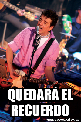 Meme Personalizado - Quedará el recuerdo - 32170199