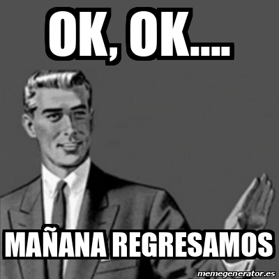 Meme Correction Guy - ok, ok.... Mañana regresamos - 32170414