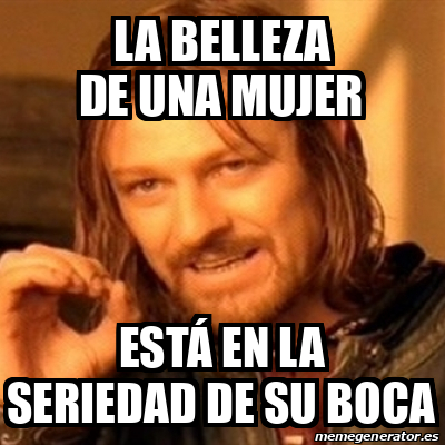 Meme Boromir - La belleza de una mujer Está en la seriedad de su boca ...