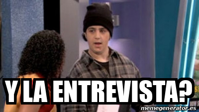 Meme Personalizado - y la entrevista? - 32171256
