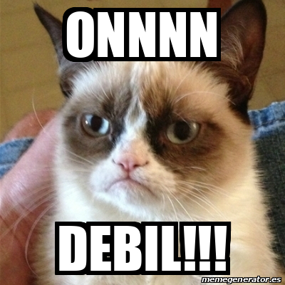 Meme Grumpy Cat - ONNNN DEBIL!!! - 32171385