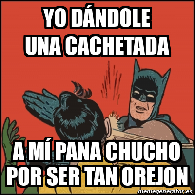 Meme Batman slaps Robin - Yo dándole una cachetada A mí pana chucho por ...