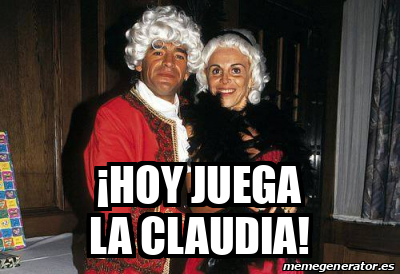 Meme Personalizado - ¡HOY JUEGA LA CLAUDIA! - 32171498