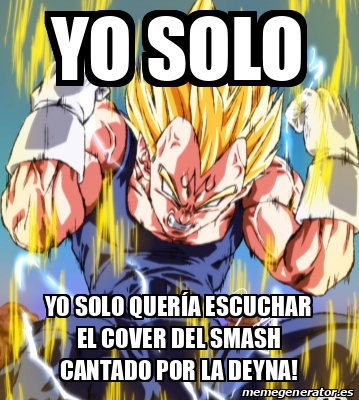 Meme Personalizado - Yo solo yo solo quería escuchar el cover del smash ...